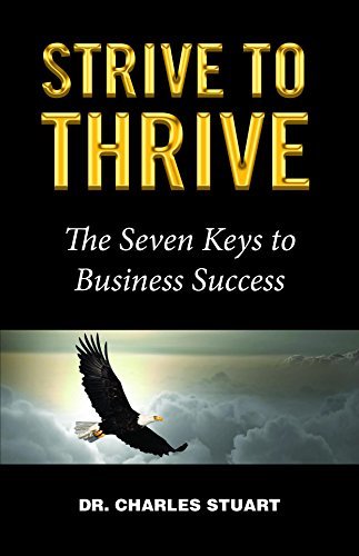 Strive to Thrive: The Seven Key to Business Success by Charles E ...