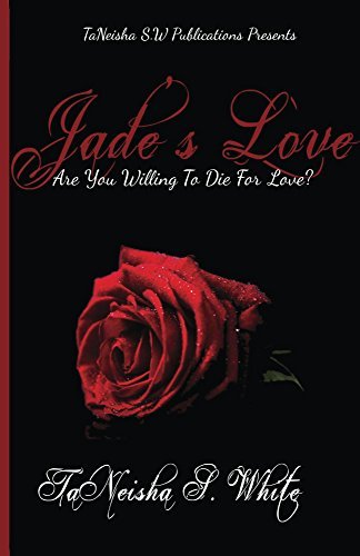 Jade's Love: Are You Willing To Die For Love? by TaNeisha White | Goodreads