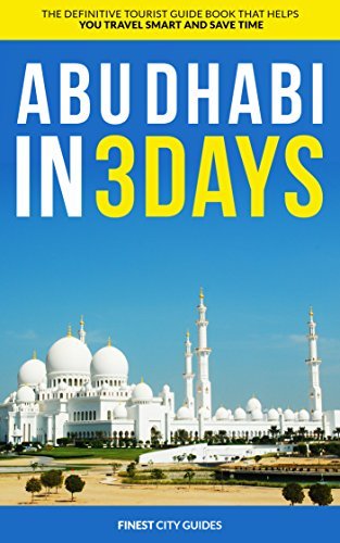 Abu Dhabi in 3 Days: The Definitive Tourist Guide Book That Helps You Travel Smart and Save Time ...