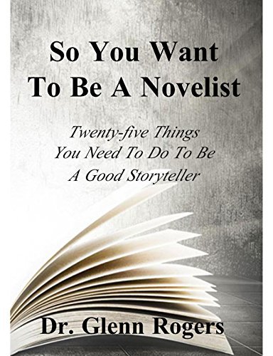 So You Want To Be A Novelist: Twenty-five Things You Need To Do To Be A ...