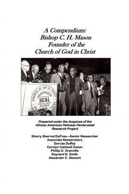 A Compendium: Bishop C.H. Mason, Sr. Founder of the Church of God in ...