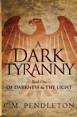 A Dark Tyranny (Of Darkness & the Light) by C.M. Pendleton | Goodreads