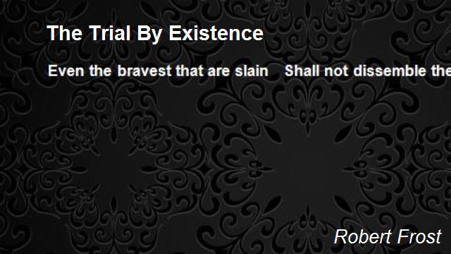 The Trial by Existence (Poem) by Robert Frost | Goodreads