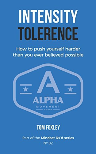 Intensity Tolerance: How To Push Yourself Harder Than You Ever Believed ...