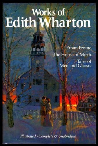 Works of Edith Wharton: Ethan Frome / The House of Mirth / Tales of Men ...