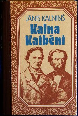 Kalna Kaibēni. Brāļu Kaudzīšu dzīves romāns by Jānis Kalniņš | Goodreads