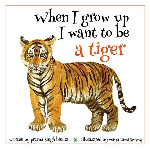 When I Grow Up I Want to Be a Tiger by Prerna Singh Bindra | Goodreads