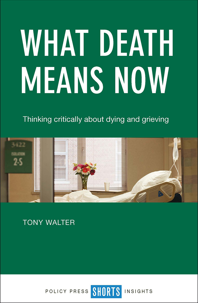 What Death Means Now: Thinking Critically about Dying and Grieving by ...