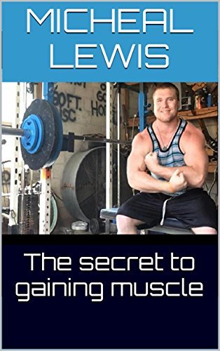 The Secret to gaining Muscle by Micheal Lewis | Goodreads