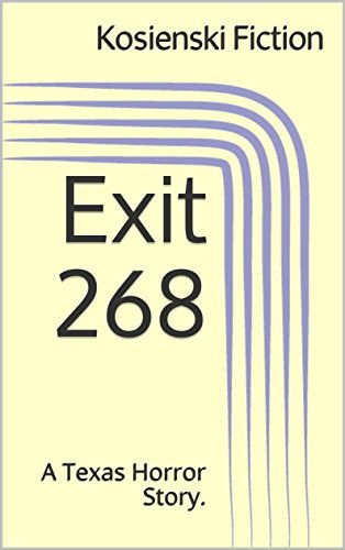 Exit 268: A Texas Horror Story. by Kosienski Fiction | Goodreads