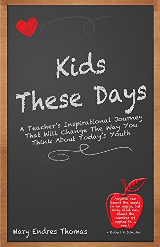 Kids These Days: A Teacher's Inspirational Journey That Will Change The ...
