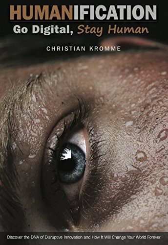 HUMANIFICATION: Go Digital, Stay Human by Christian Kromme | Goodreads