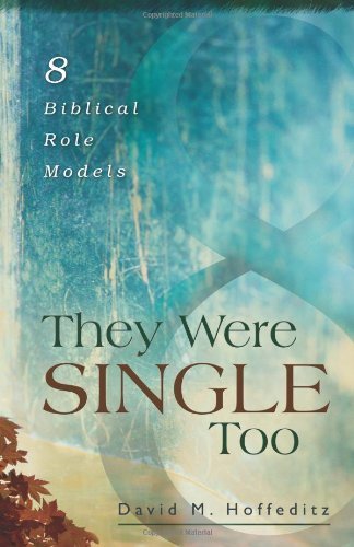 They Were Single Too: 8 Biblical Role Models by David M. Hoffeditz ...