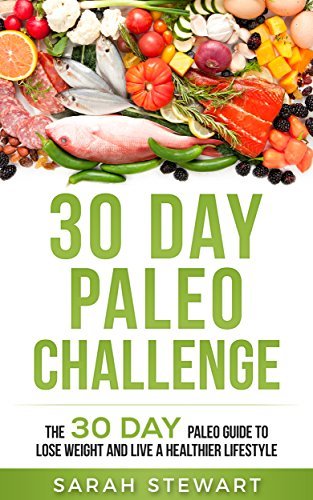 30 Day Paleo Challenge: The 30 Day Paleo Guide to Lose Weight and Live ...