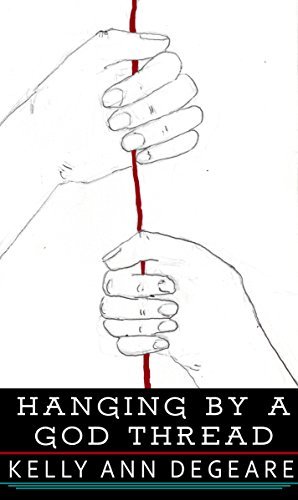 Hanging by a God Thread by Kelly Ann DeGeare | Goodreads
