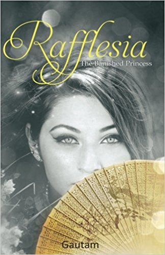Rafflesia: The Banished Princess by Gautam | Goodreads