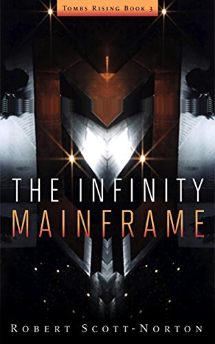 The Infinity Mainframe (Tombs Rising, #3) by Robert Scott-Norton ...