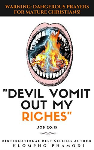 "Devil Vomit Out My Riches" Job 20:15: Warning: Dangerous Prayers for ...