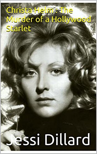 Christa Helm: The Murder of a Hollywood Starlet by Jessi Dillard ...