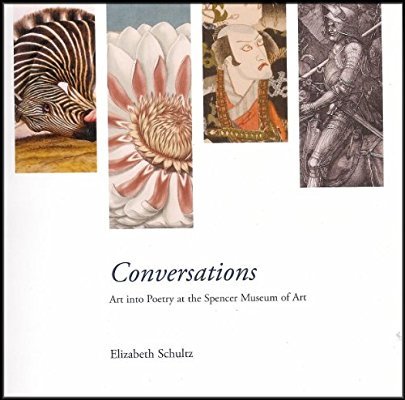 Conversations: Art Into Poetry At the Spencer Museum of Art [University ...