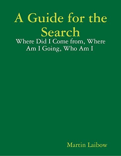A Guide for the Search - Where Did I Come from, Where Am I Going, Who ...
