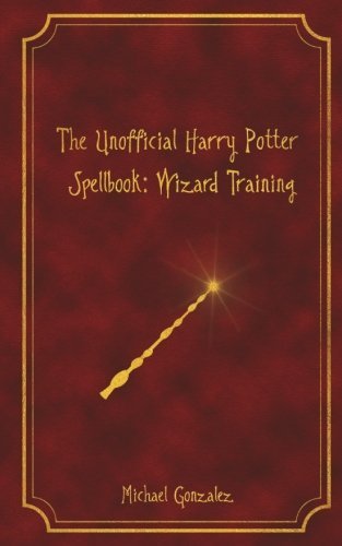The Unofficial Harry Potter Spellbook: Wizard Training: Full Color ...