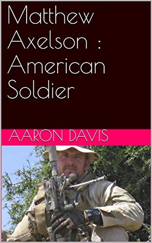 Matthew Axelson : American Soldier by Aaron Davis | Goodreads