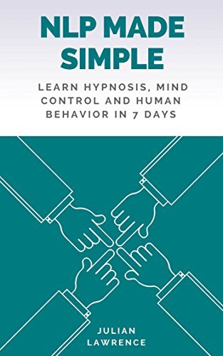 NLP Made Simple: Learn Hypnosis, Mind Control And Human Behavior In 7 Days by Julian Lawrence ...