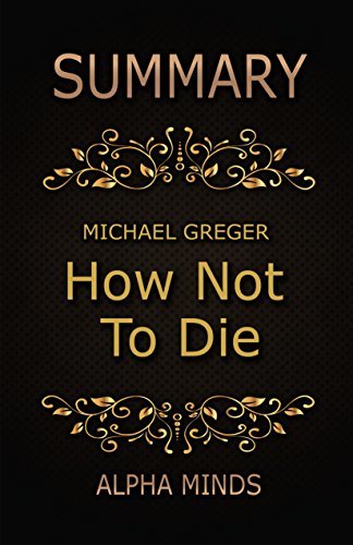 Summary: How Not To Die by Dr. Michael Greger: Discover the Foods ...
