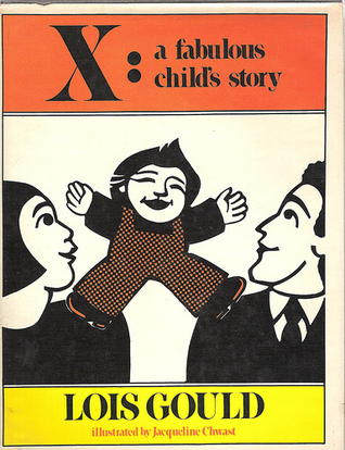 X: A Fabulous Child's Story by Lois Gould | Goodreads