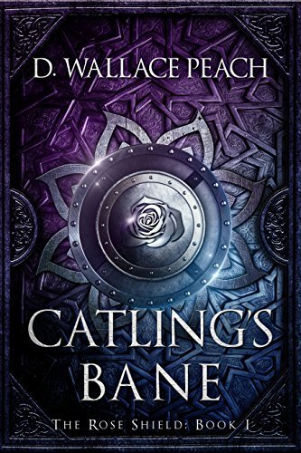 Catling's Bane (The Rose Shield, #1) by D. Wallace Peach | Goodreads