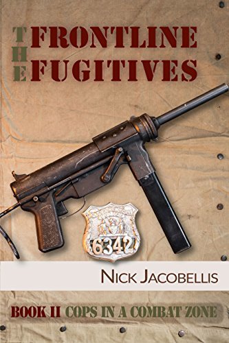 The Frontline Fugitives Book II: Cops in a Combat Zone by Nick ...