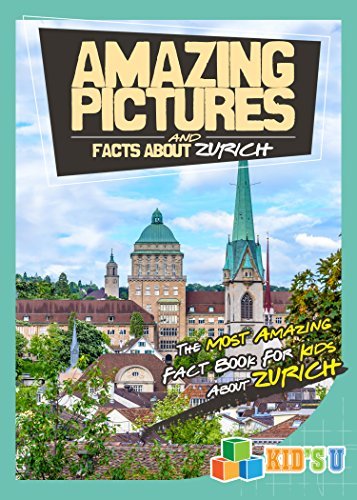 Amazing Pictures and Facts About Zurich: The Most Amazing Fact Book for ...