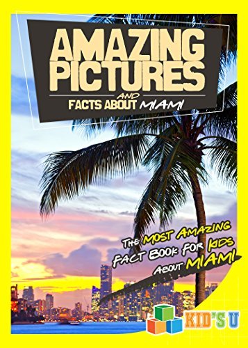 Amazing Pictures and Facts About Miami: The Most Amazing Fact Book for ...