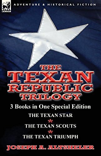 The Texan Republic Trilogy: Illustrated with Pictures & Maps-The Texan ...