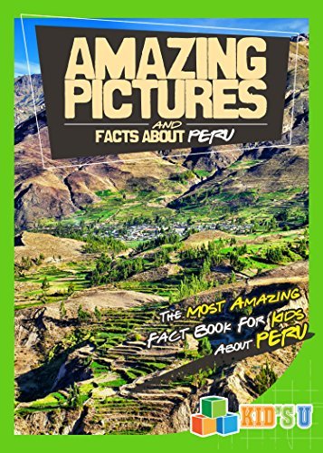 Amazing Pictures and Facts About Peru: The Most Amazing Fact Book for ...