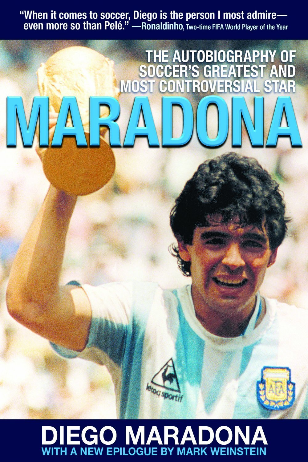 Maradona: The Autobiography of Soccer's Greatest and Most Controversial ...