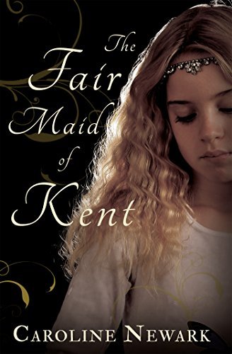 The Fair Maid of Kent by Caroline Newark | Goodreads