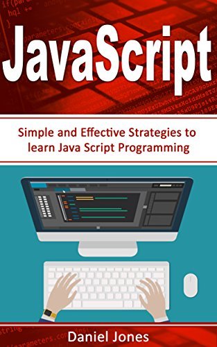 JavaScript: Simple and Effective Strategies to learn JavaScript Programming by Daniel Jones ...