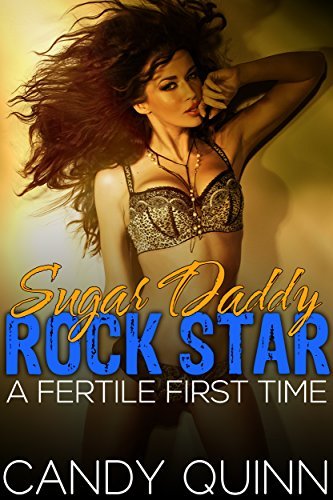 Sugar Daddy Rock Star: A Fertile First Time by Candy Quinn | Goodreads