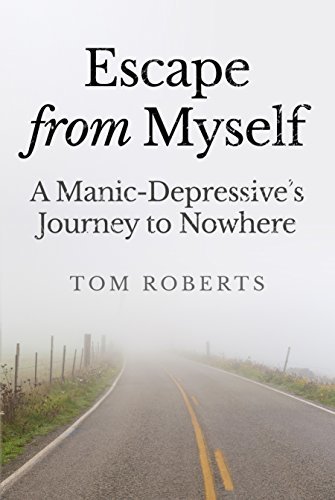 Escape from Myself: A Manic-Depressive's Journey to Nowhere by Tom ...