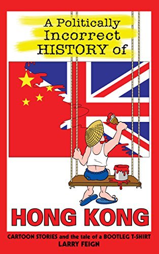 A Politically Incorrect History of Hong Kong: Cartoon Stories and the ...