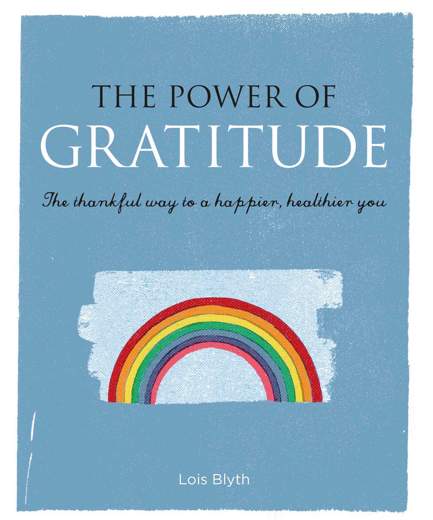 The Power of Gratitude: The thankful way to a happier, healthier you by ...