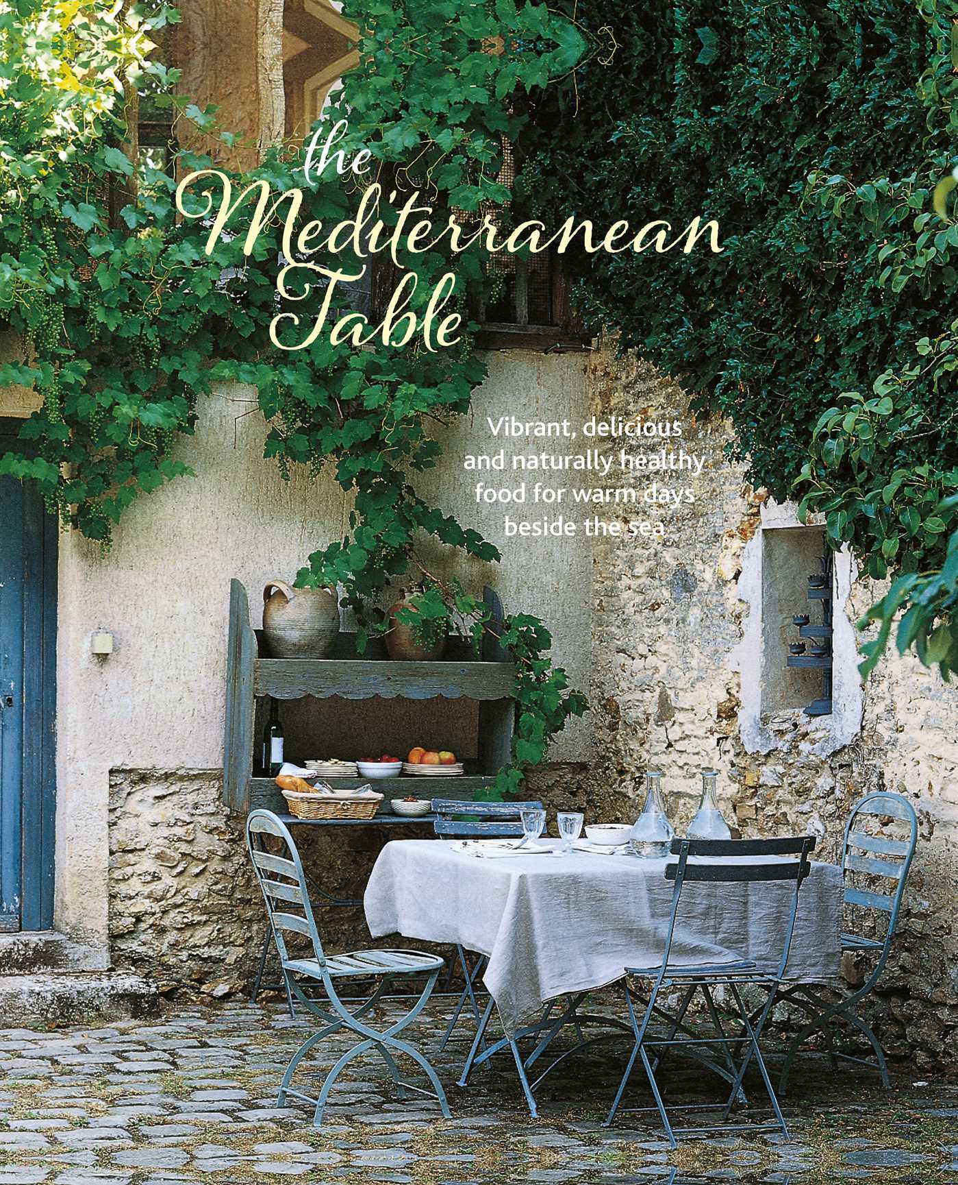 The Mediterranean Table: Vibrant, delicious and naturally healthy food ...