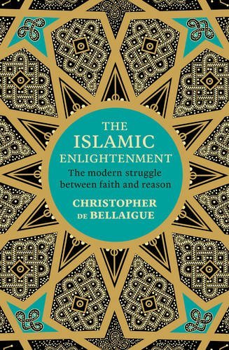 The Islamic Enlightenment: The Modern Struggle Between Faith and Reason ...