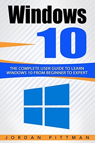 Windows 10: The Complete User Guide to Learn Windows 10 from Beginner ...