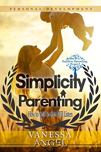 Simplicity Parenting: How to Talk So Kids Will Listen (Positive ...