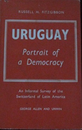 Uruguay: Portrait of a Democracy by Russell Humke Fitzgibbon | Goodreads