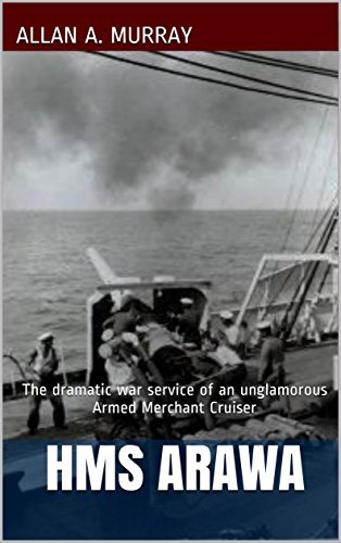 HMS Arawa: The dramatic war service of an unglamorous Armed Merchant ...