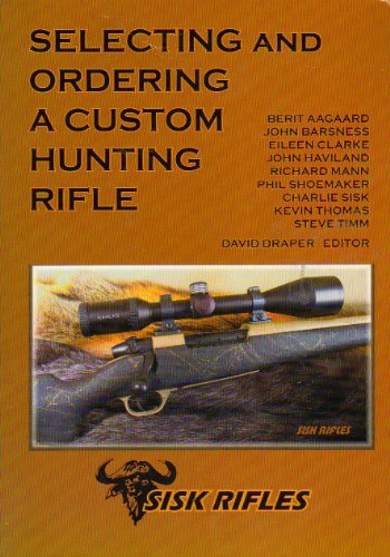 SELECTING AND ORDERING A CUSTOM HUNTING RIFLE by CHARLIE SISK & OTHERS ...
